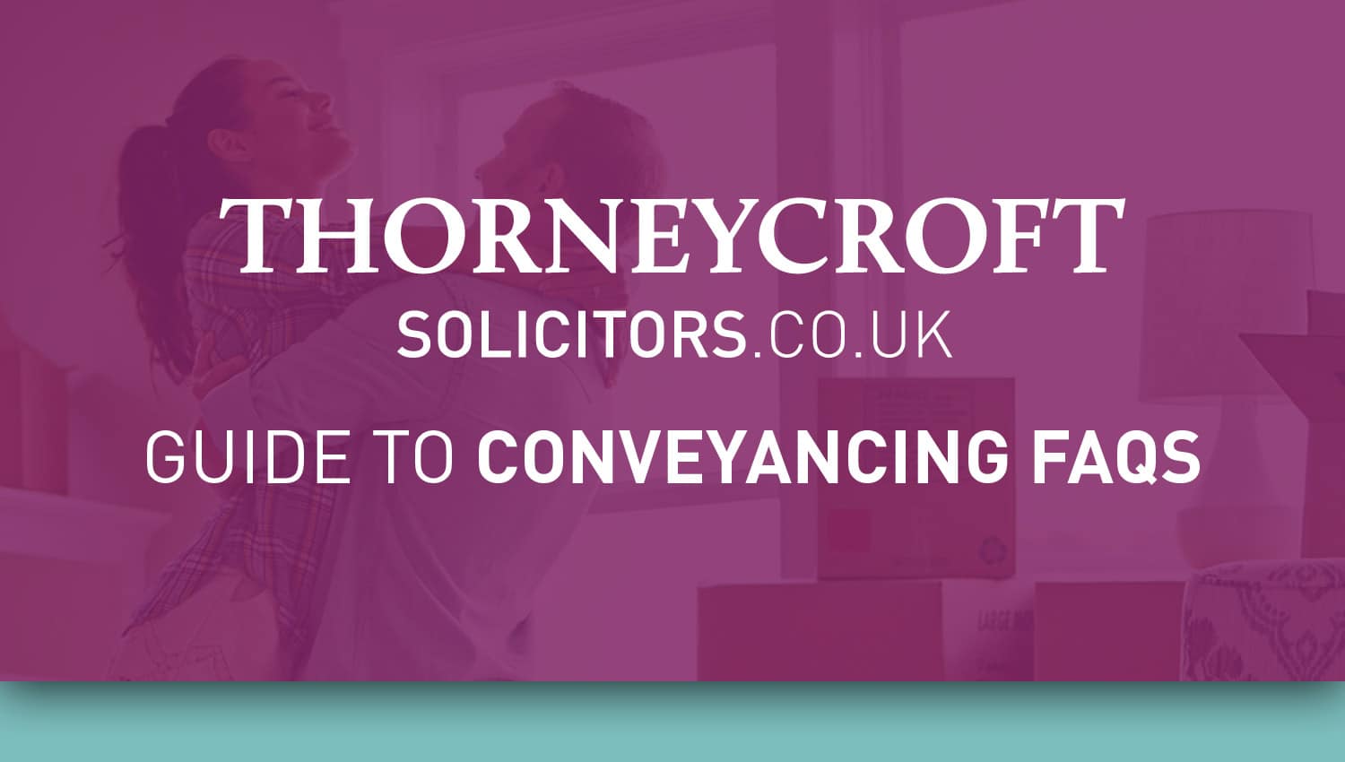 Guide to conveyancing FAQs | Thorneycroft Solicitors